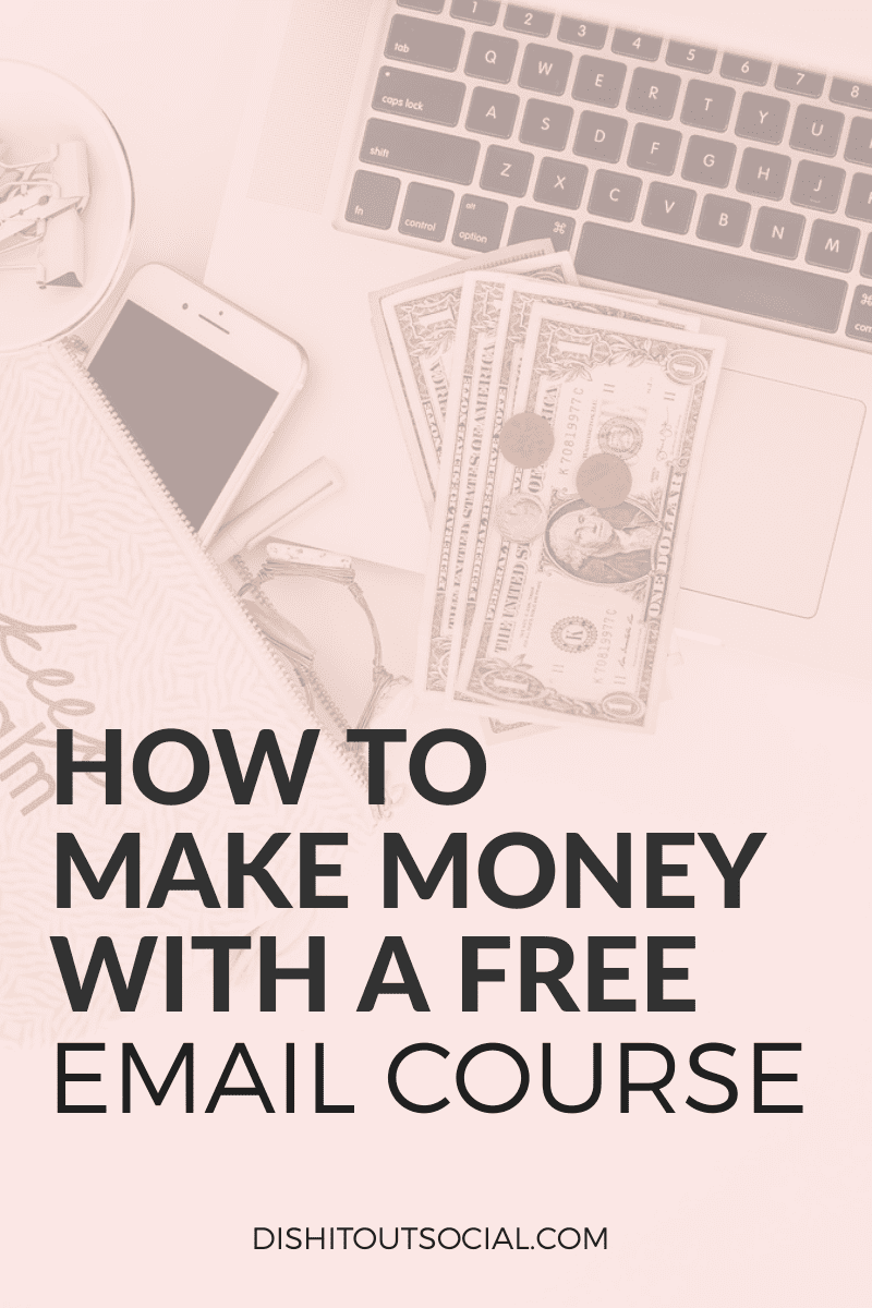 How To Make Money with a Free Email Course - Dish It Out Social