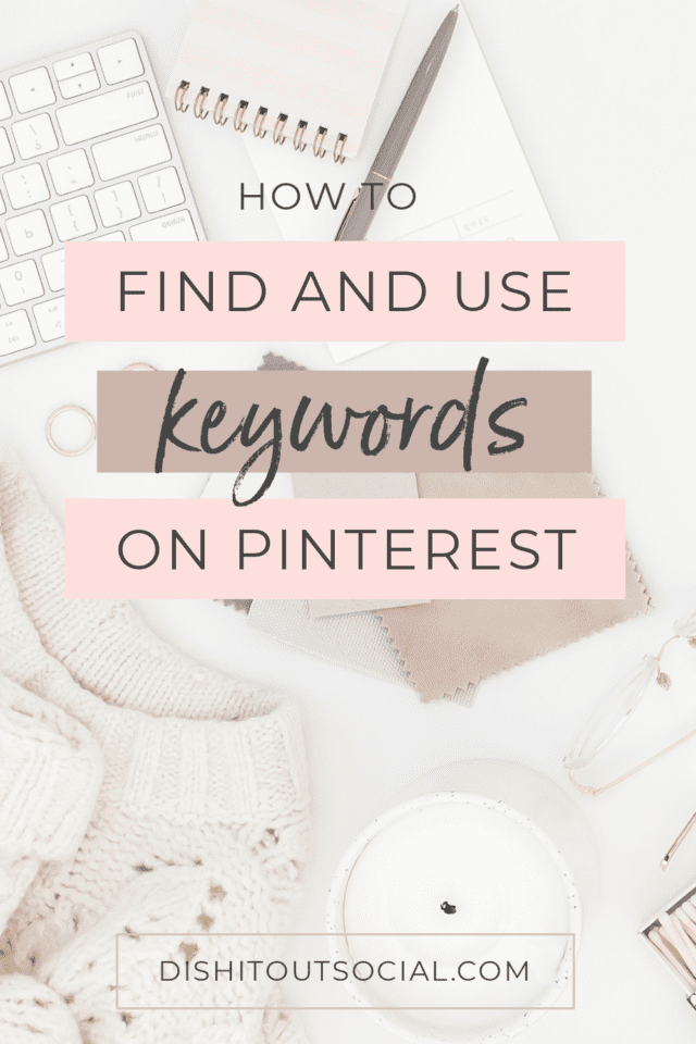How To Use Keywords on Pinterest For More Traffic - Dish It Out Social