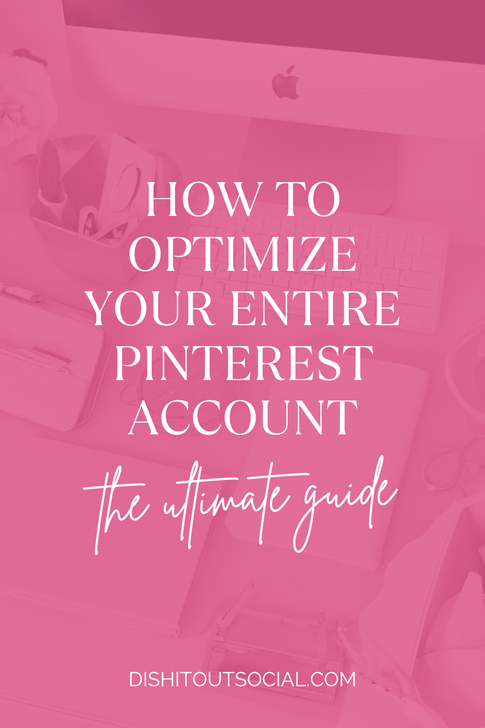 How To Optimize Your Pinterest Account: The Ultimate Guide - Dish It ...